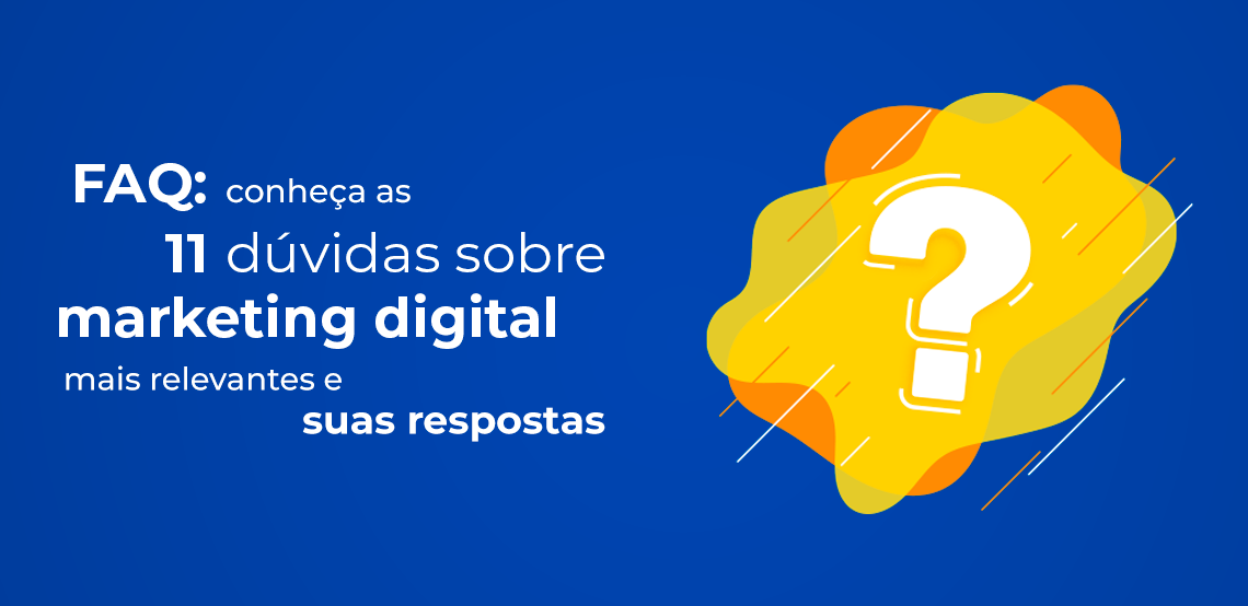 FAQ: as 11 principais dúvidas sobre marketing digital + plus